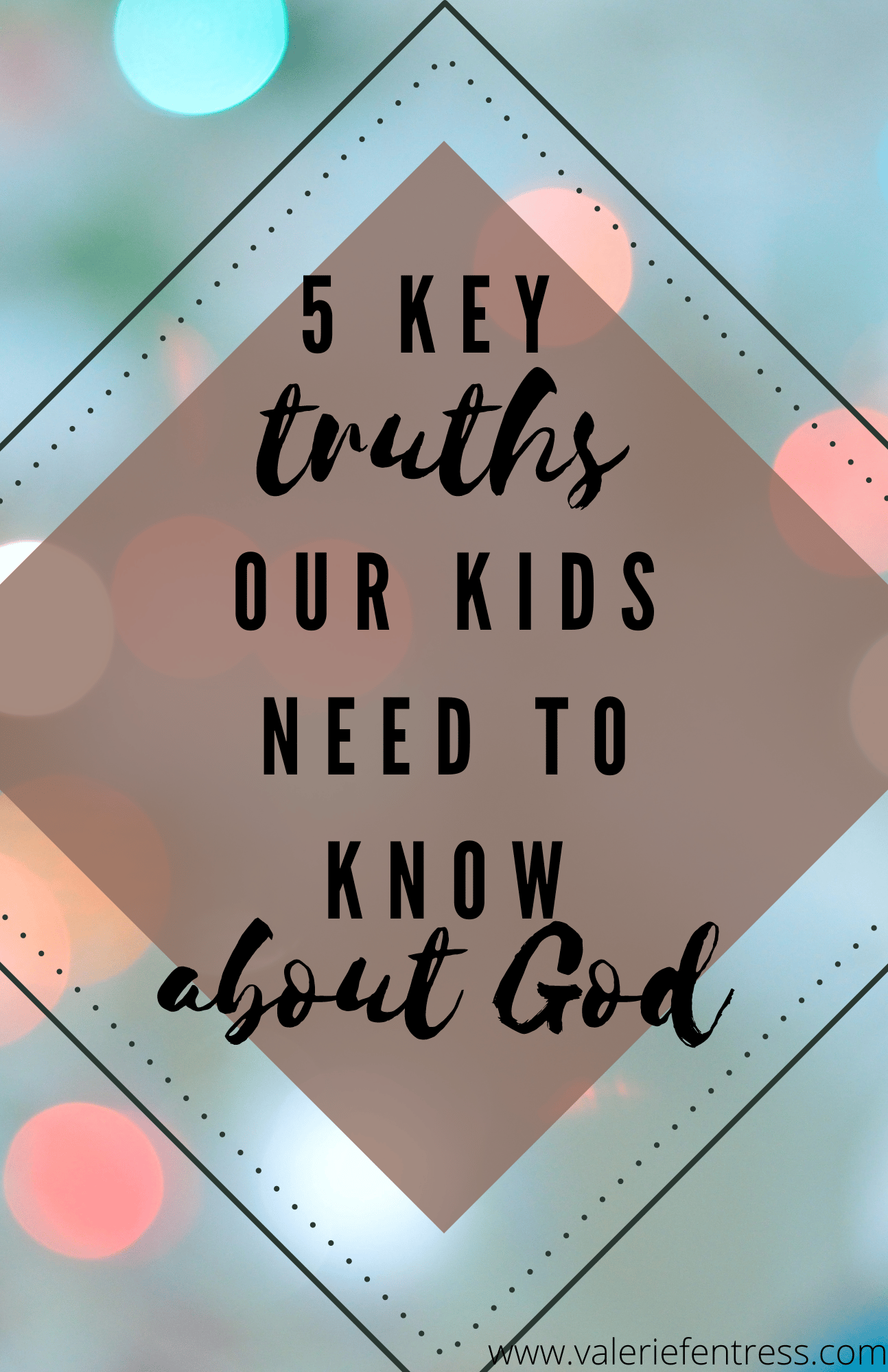 5 Key Truths our Kids need to know