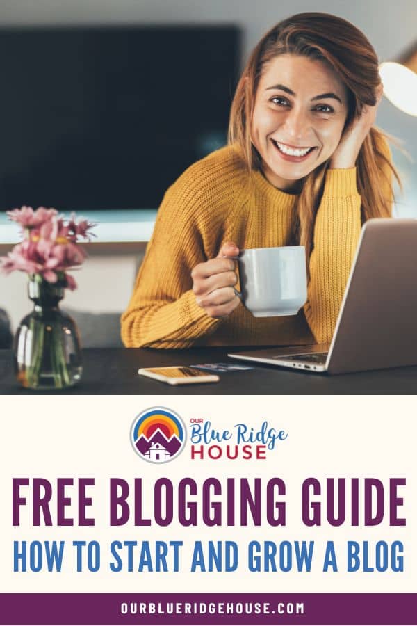 Free Blogging Guide | How to Start and Grow a Blog - Our Blue Ridge House