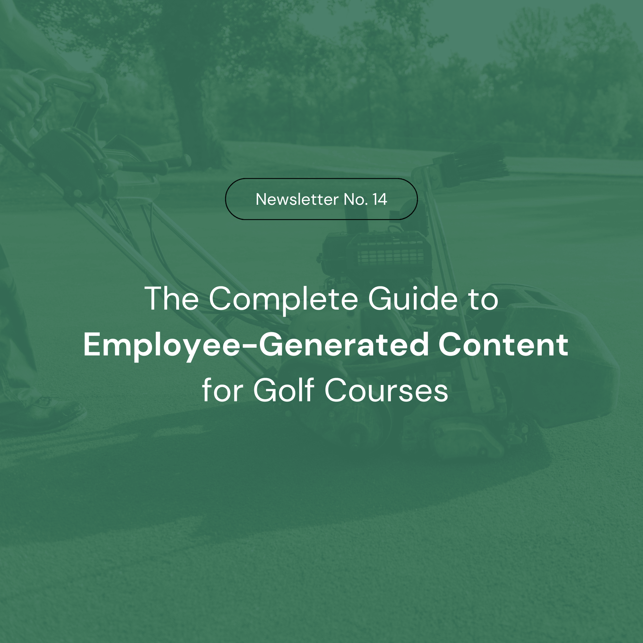 The Complete Guide to Employee-Generated Content for Golf Courses