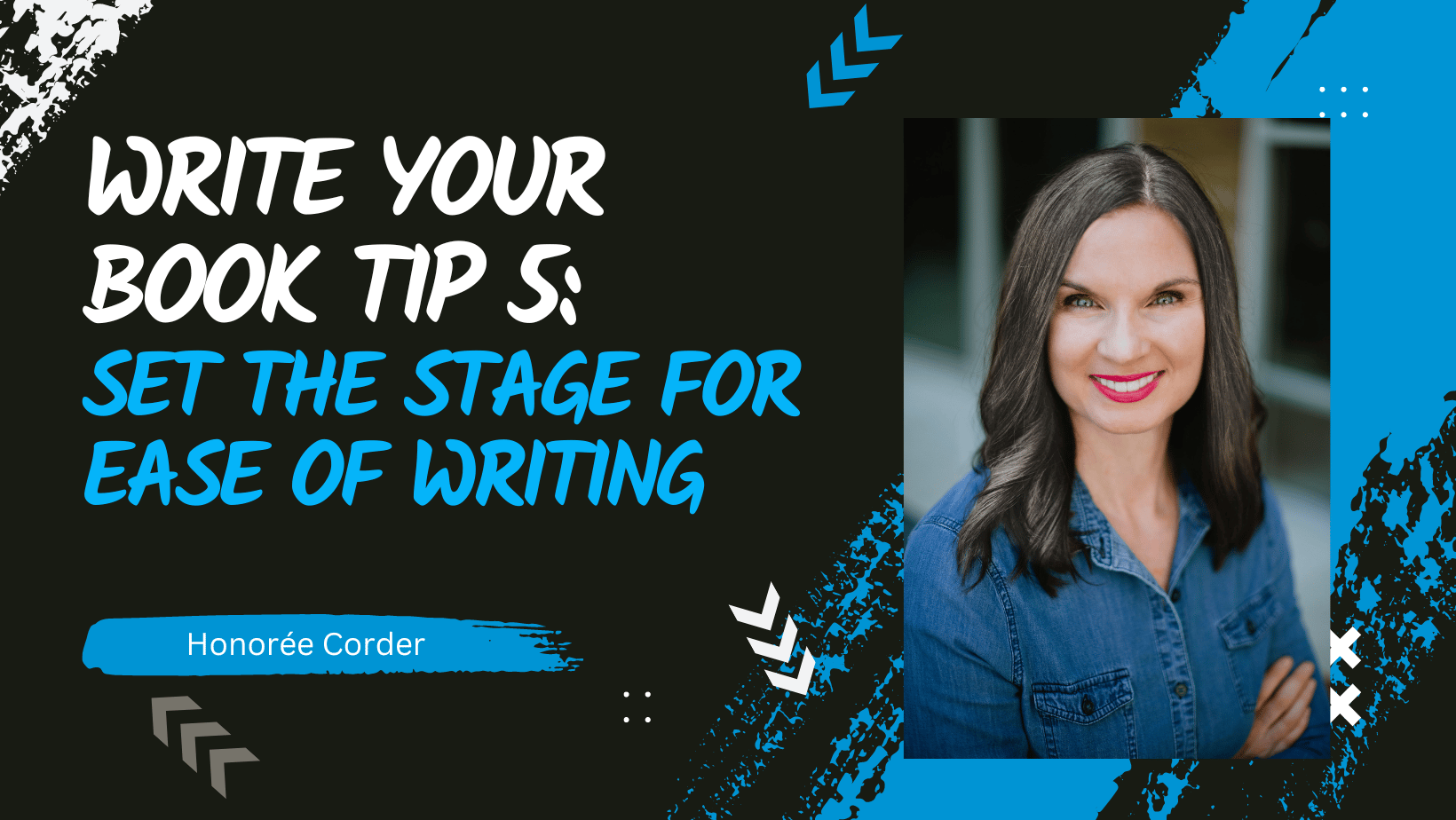 6/19 Tip 5: Set the Stage for Ease of Writing (Write Your Book Series)