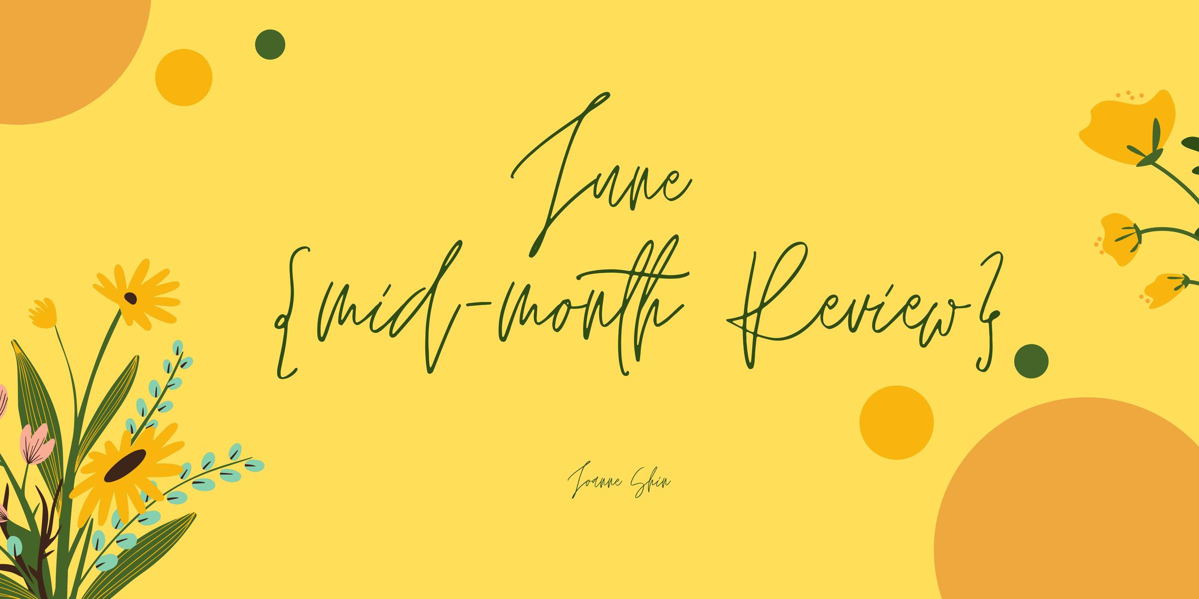 {June Mid-Month Review} - Joanne Shin