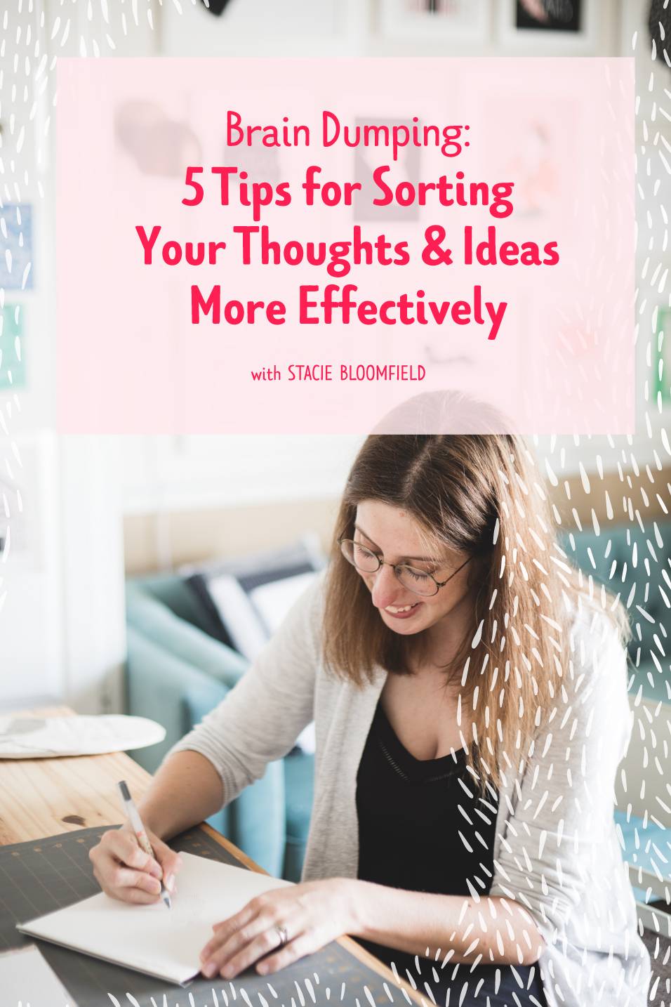 BRAIN DUMPING: 5 TIPS TO SORT YOUR THOUGHTS AND IDEAS MORE EFFECTIVELY