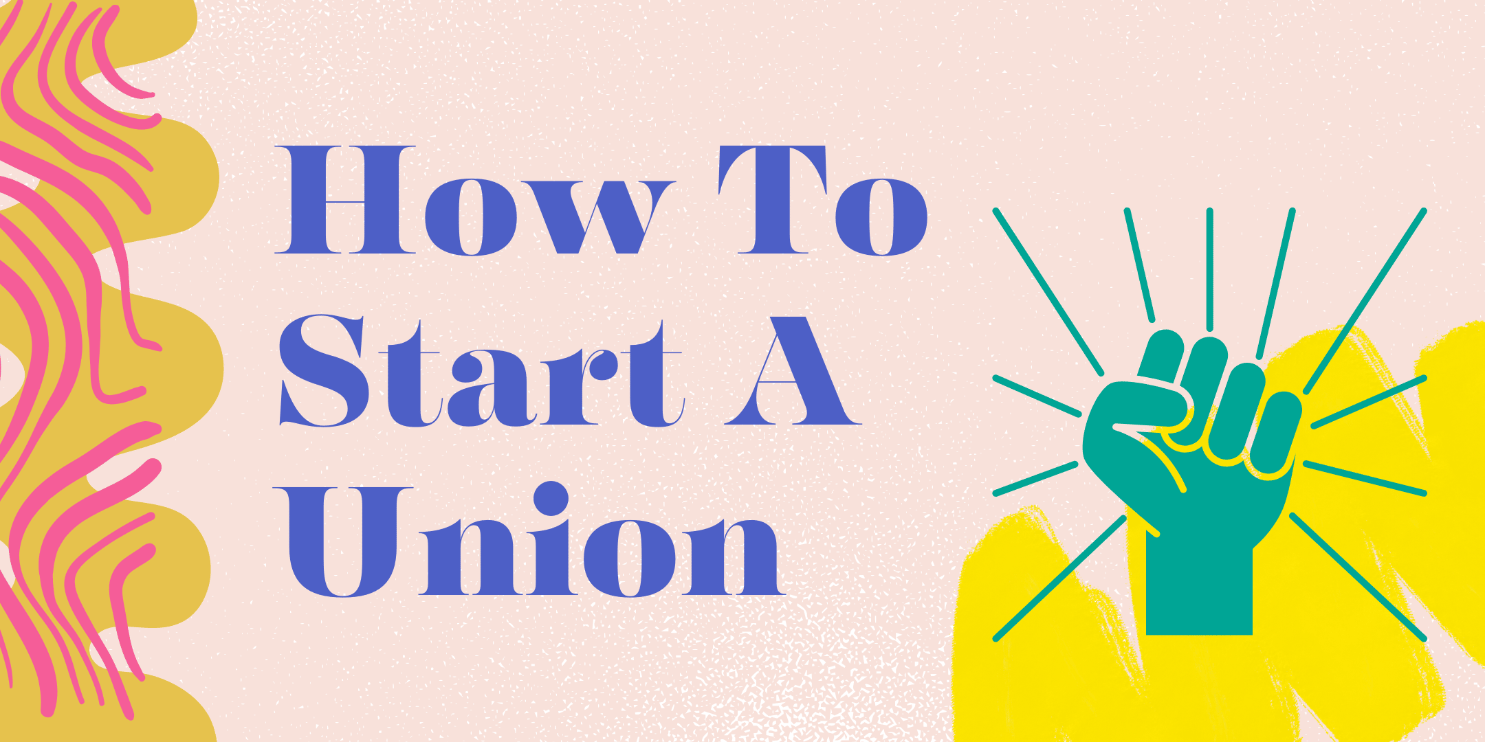APRIL WORKSHOP: How To Start A Union