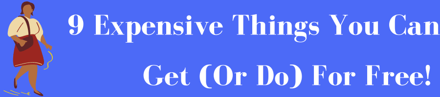 9 Expensive Things You Can Get (Or Do) For ~FREE~