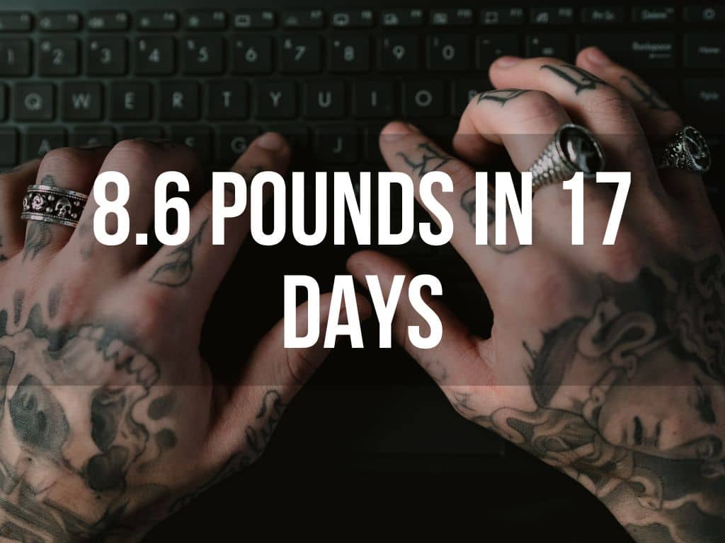 8.6 pounds in 17 days