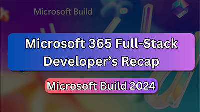 The great Microsoft Build 2024 Recap for M365 Full-Stack Devs