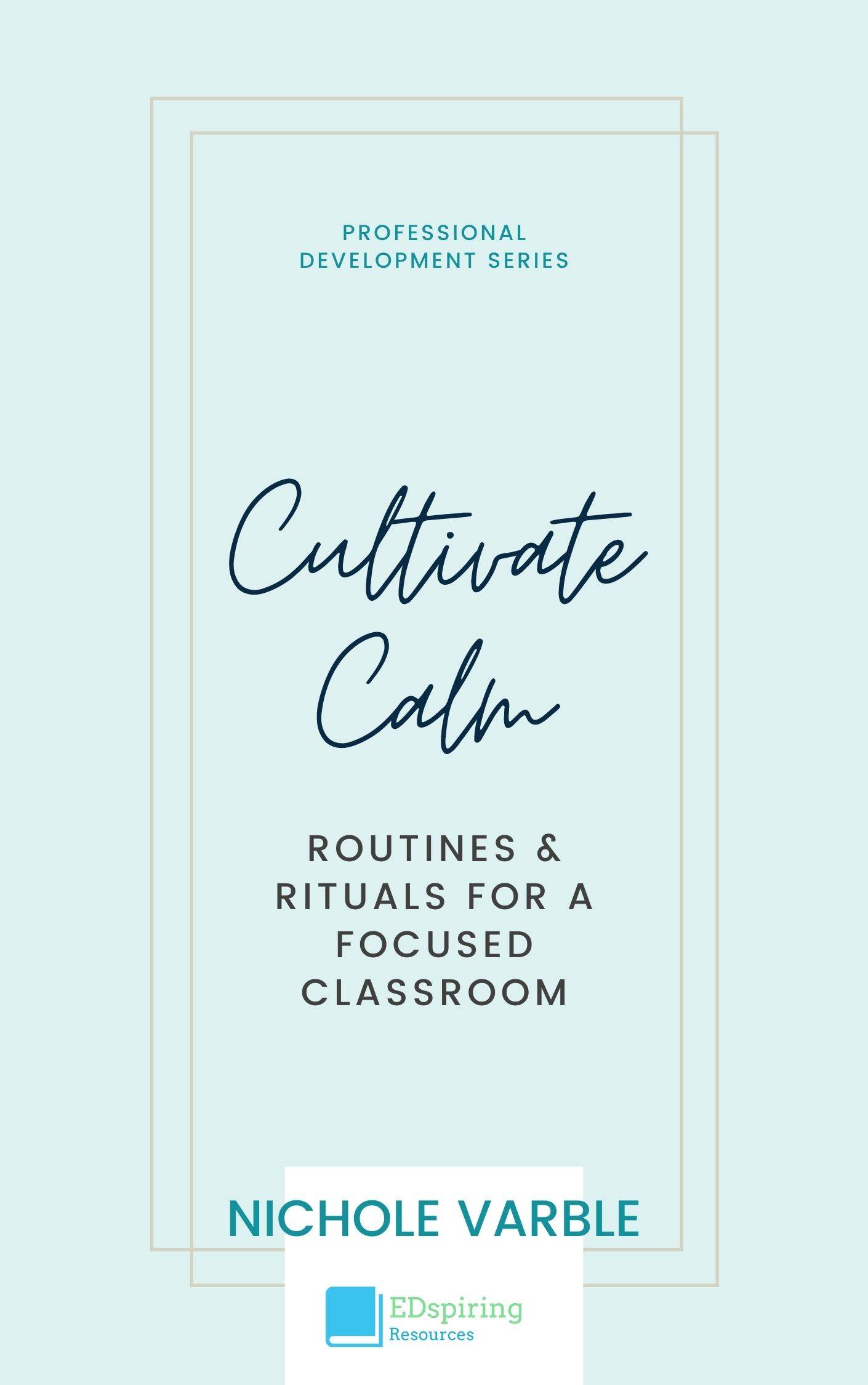Cultivate Calm: Routines & Rituals for a Focused Classroom